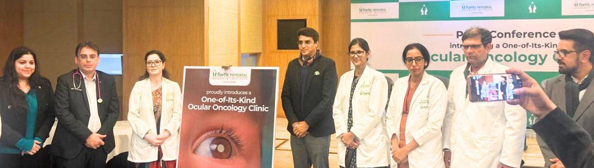Fortis Hospital, Gurugram Introduces a Dedicated Ocular Oncology Clinic ...