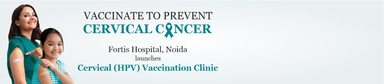 Fortis Noida - HPV Vaccination Clinic | Fortis Healthcare